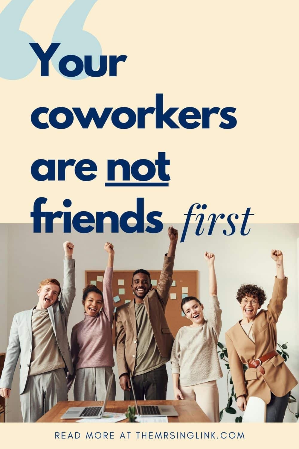 Your coworkers are not your friends FIRST