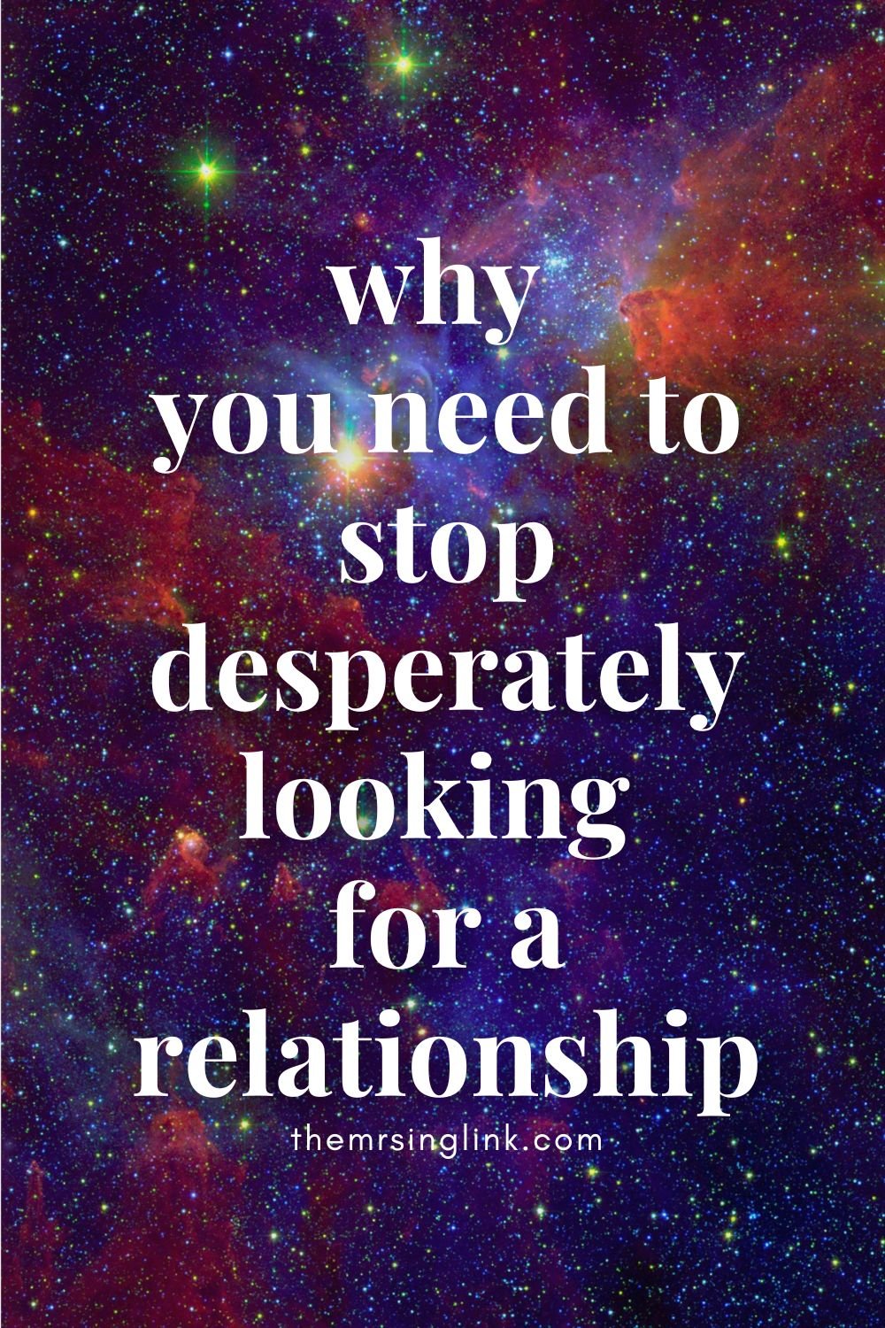 Why you need to stop desperately looking for a relationship