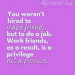 Your coworkers are not friends FIRST