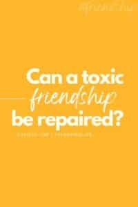 Can a toxic friendship be repaired?